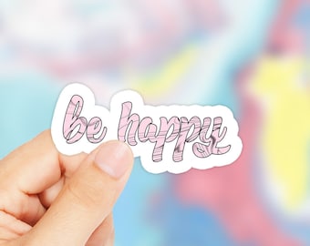 Be Happy Sticker, Be Happy Decal, Positive Sticker, Cute Stickers ...