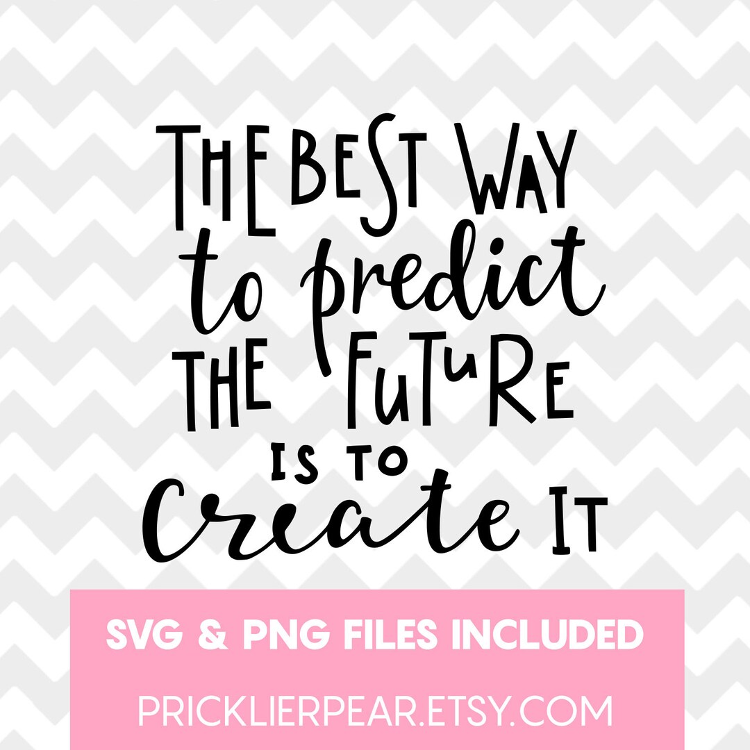 The Best Way to Predict the Future is to Create It SVG - Motivational ...