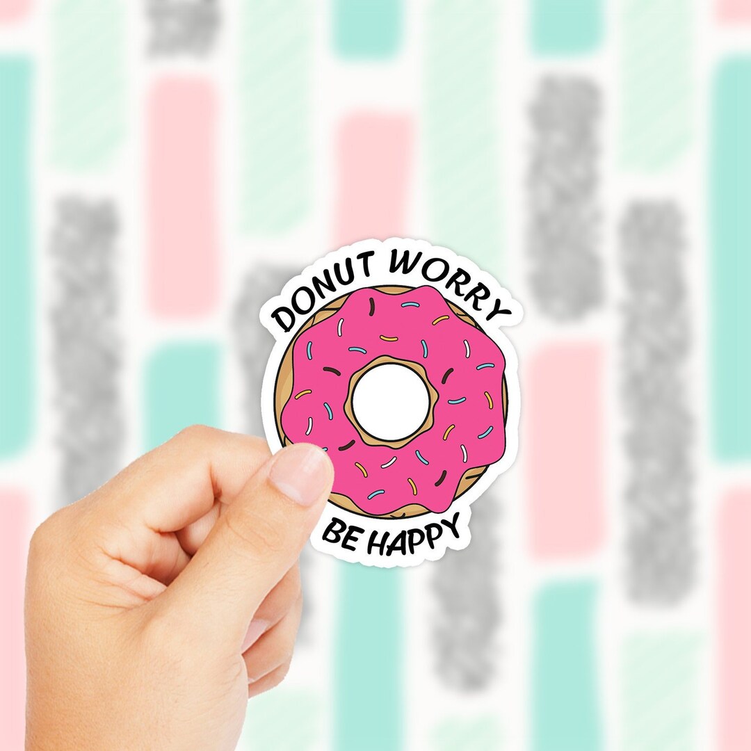 Donut Worry Be Happy Sticker - Funny Donut Stickers - Popular Sticker ...