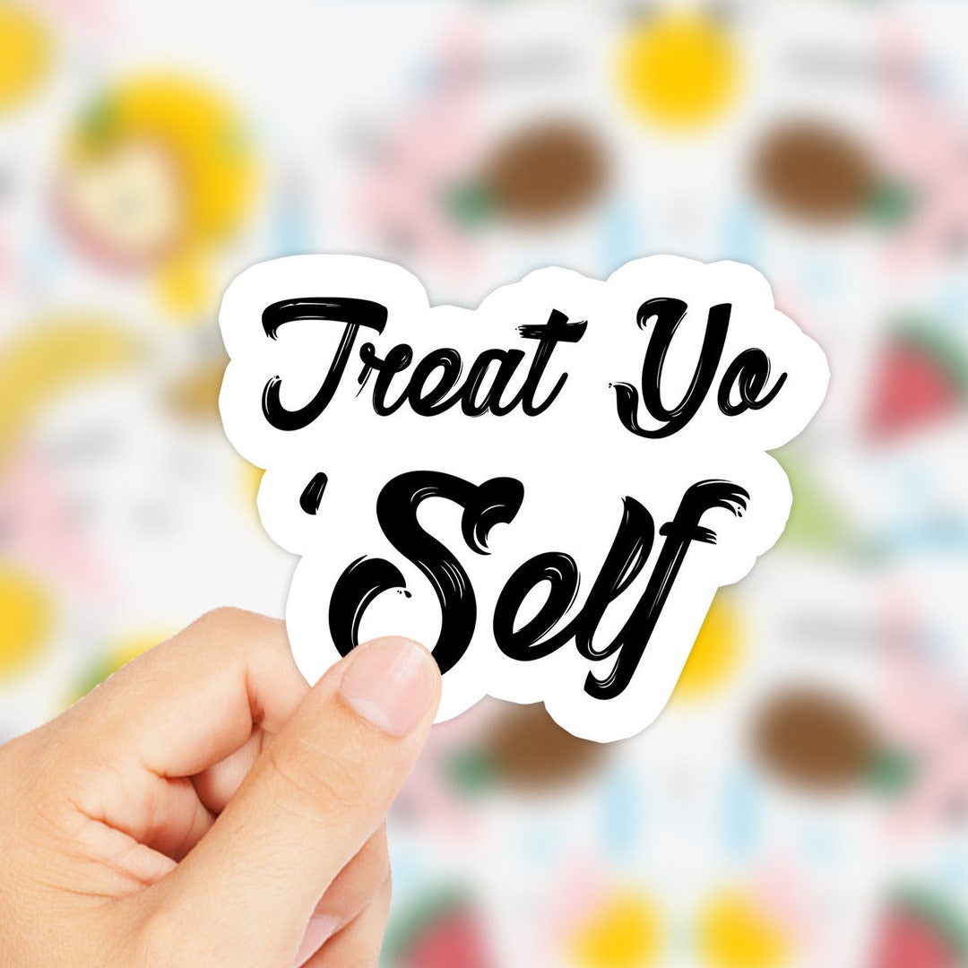 Treat Yo' Self Sticker - Respect Sticker - Funny Sticker - You Only ...