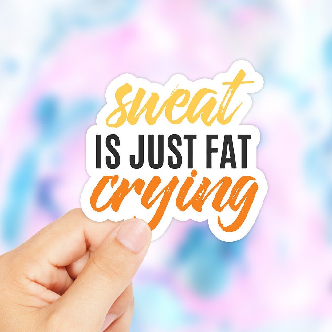 Sweat is Just Fat Crying Sticker - Funny Sticker - Motivational Sticker ...