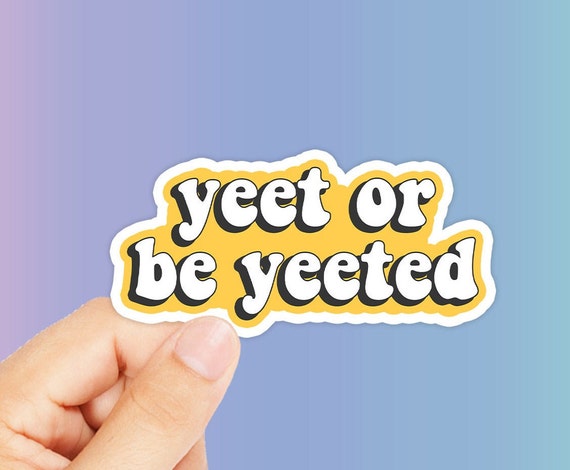 Yeet or Be Yeeted Sticker - Etsy