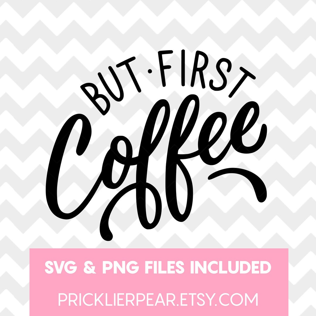 But First Coffee SVG - Cute Coffee Quote - Coffee SVG - but First ...