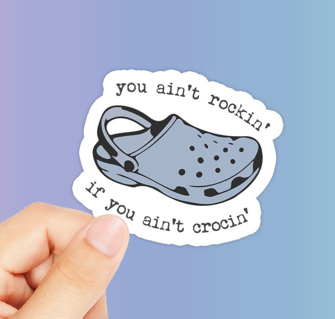 You Ain't Rockin' If You Ain't Crocin' Sticker - Etsy