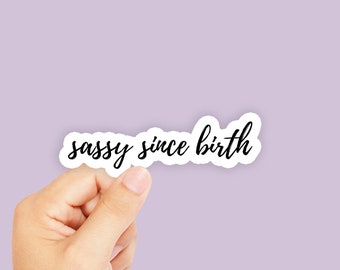 Sassy Since Birth Sticker Decorative Sticker for Laptop, Phone Case ...