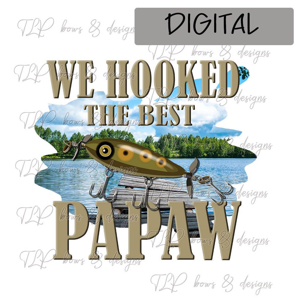 We Hooked the Best Papaw Lake PNG File Download Sublimation - Etsy