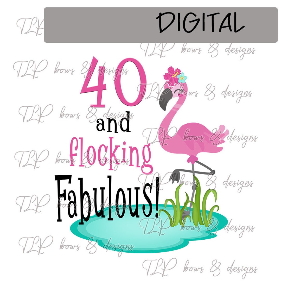 40 and Flocking Fabulous- PNG File Download Sublimation -printable File ...