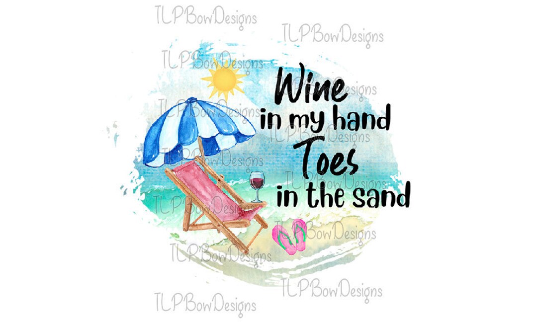Wine in My Hand Sand in Toes Design PNG File Download Sublimation ...