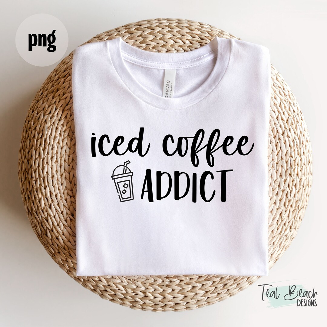 Iced Coffee Addict Png | Iced Coffee Svg | Coffee Lover | Iced Coffee ...