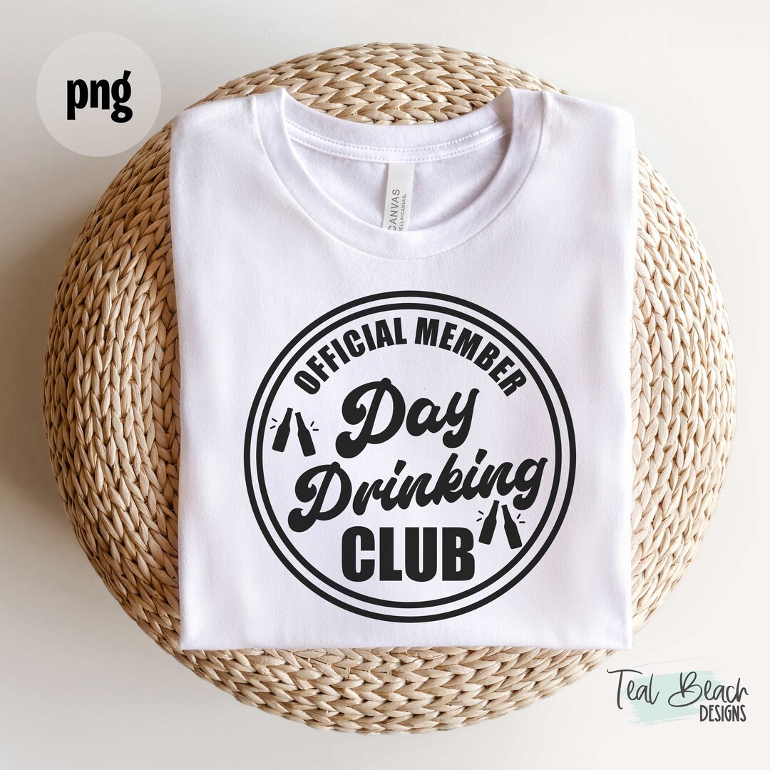 Day Drinking Png | Tshirt Png | Drinking T-shirt | Official Member Day ...