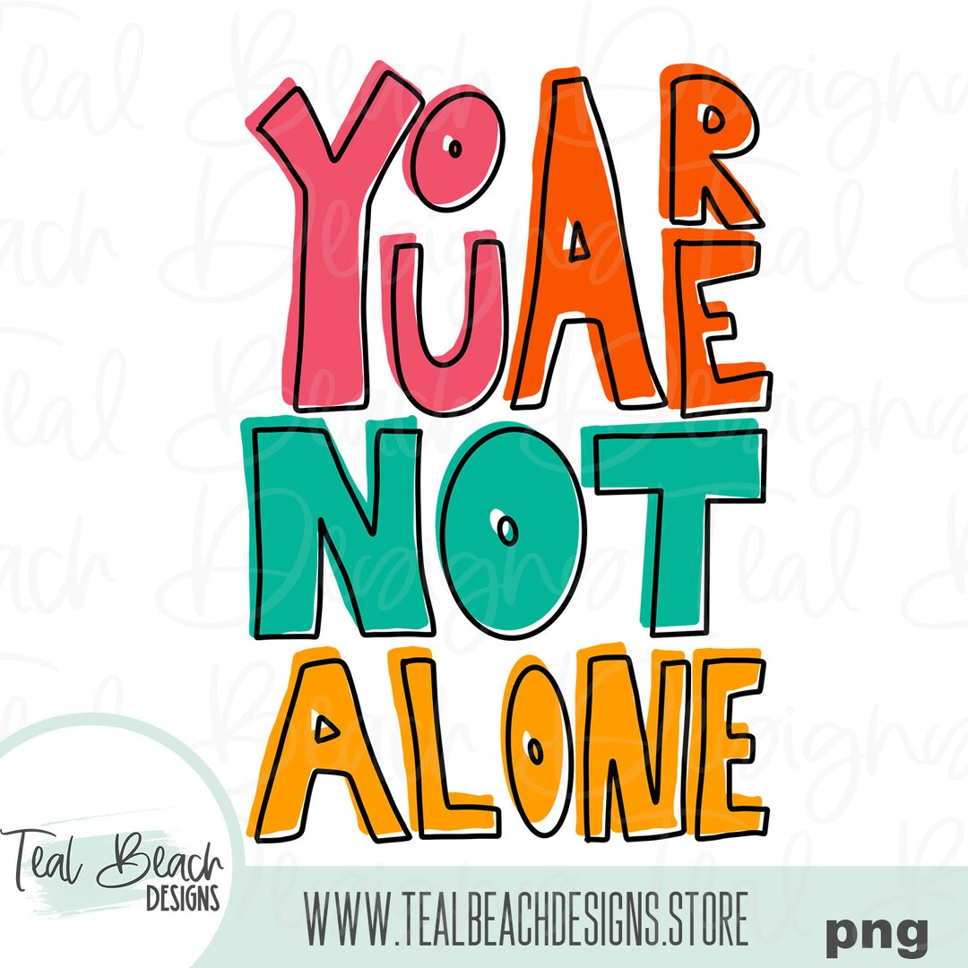 You Are Not Alone - Hand Drawn - Digital Png File - T-shirt Sublimation ...