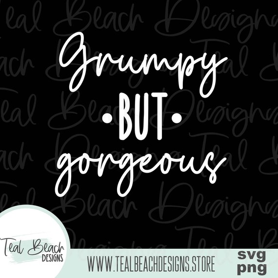 Grumpy but Gorgeous svg & png | Etsy