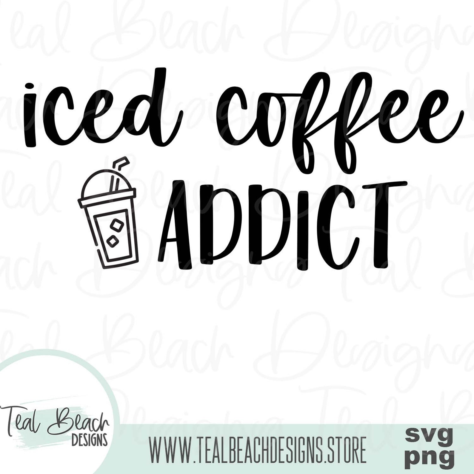 Iced Coffee Addict Png Iced Coffee Svg Coffee Lover Iced | Etsy
