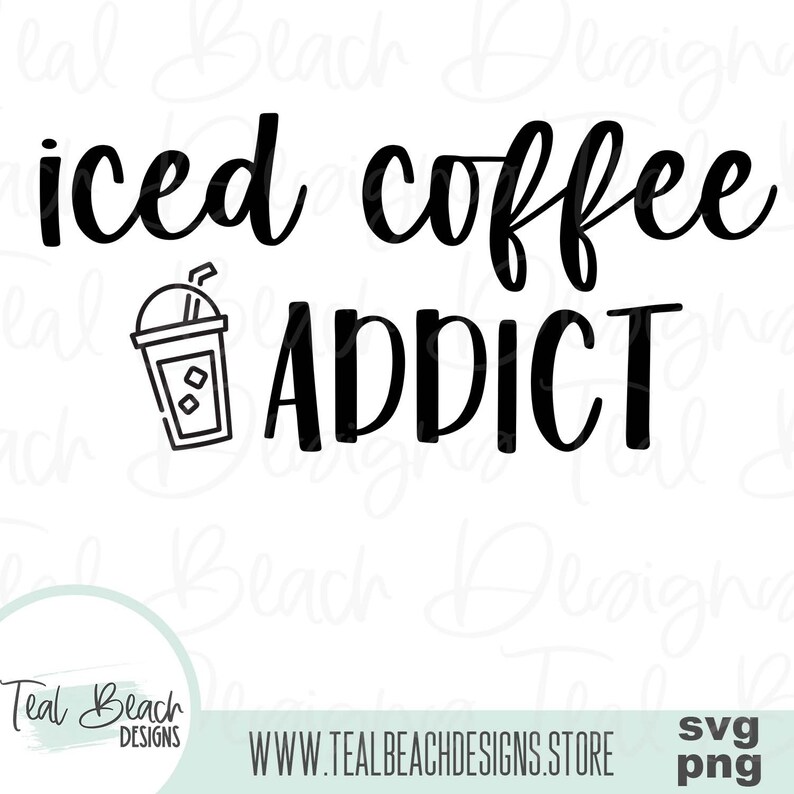 Iced Coffee Addict Png Iced Coffee Svg Coffee Lover Iced - Etsy