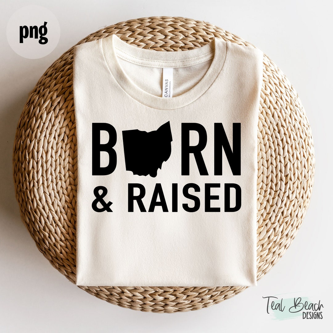 Ohio Born & Raised Png | Ohio Png | Ohio T-shirt | T-shirt Sublimation ...