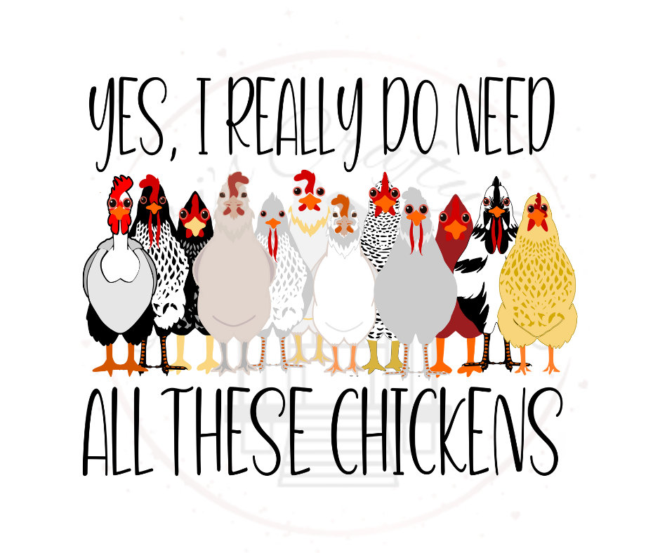 Yes, I Really Do Need All These Chickens DTF Transfer Print(only) Ready ...