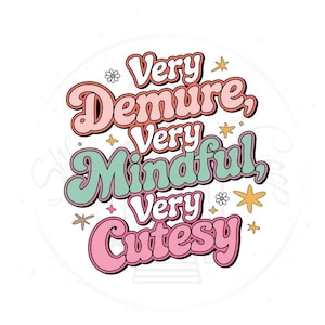 Very Demure- Very Mindful- Very Cutesy- Demure DTF Transfer Print ...