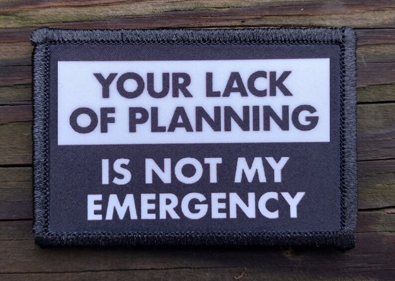 Your Lack of Planning is Not My Emergency Funny Morale Patch - Etsy