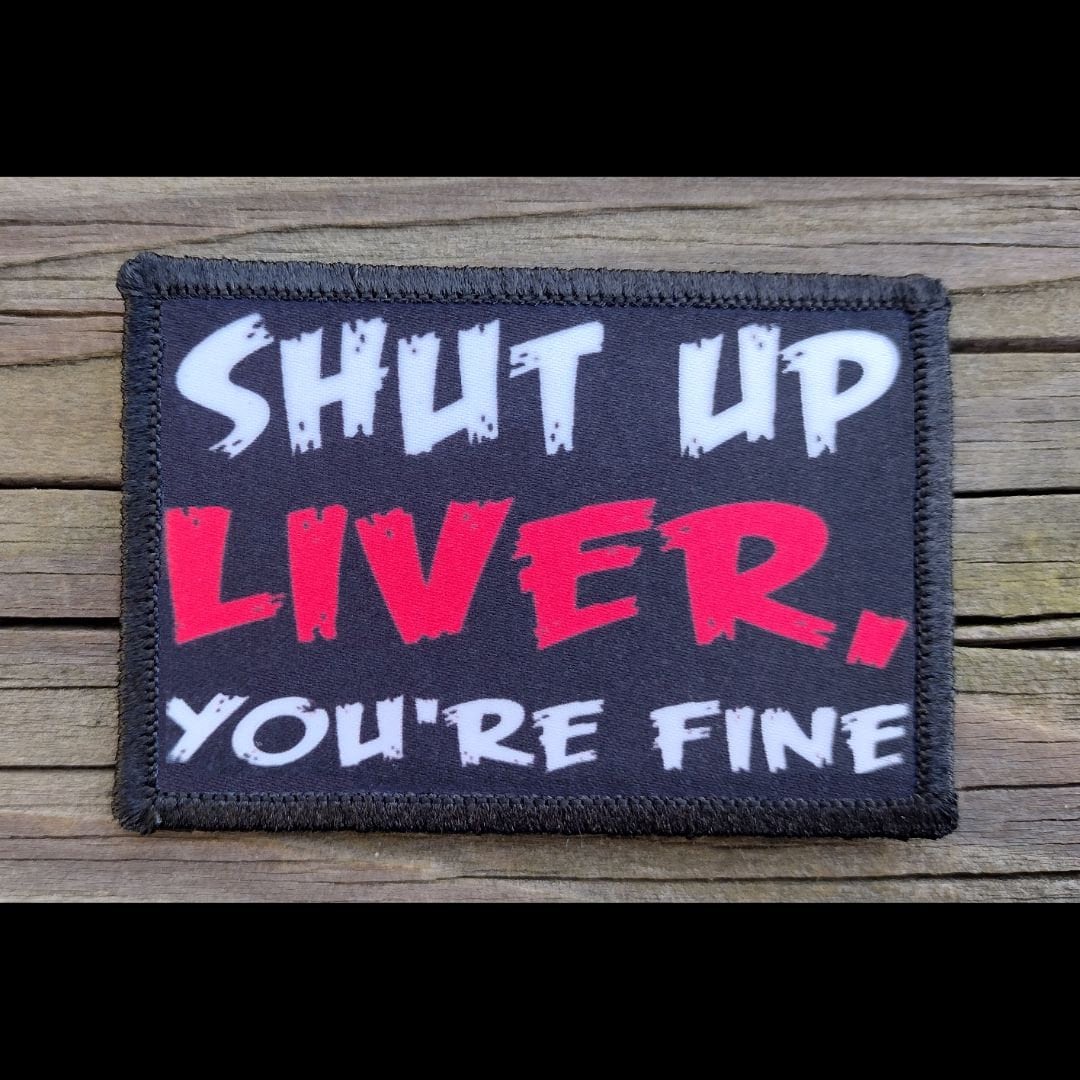 Shut up Liver Your Fine Morale Patch - Hook and Loop Backing for ...