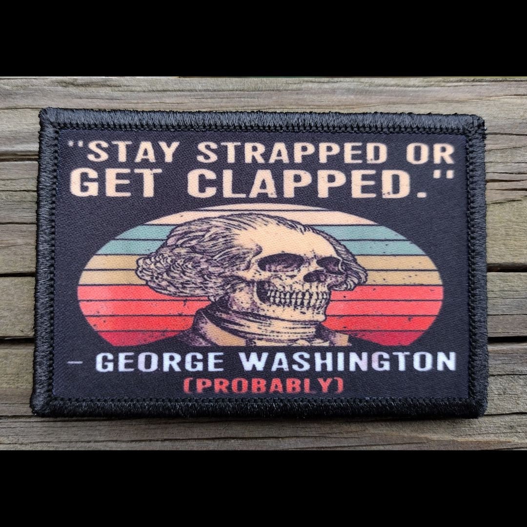 Stay Strapped or Get Clapped "george Washington" Morale Patch - Hook ...