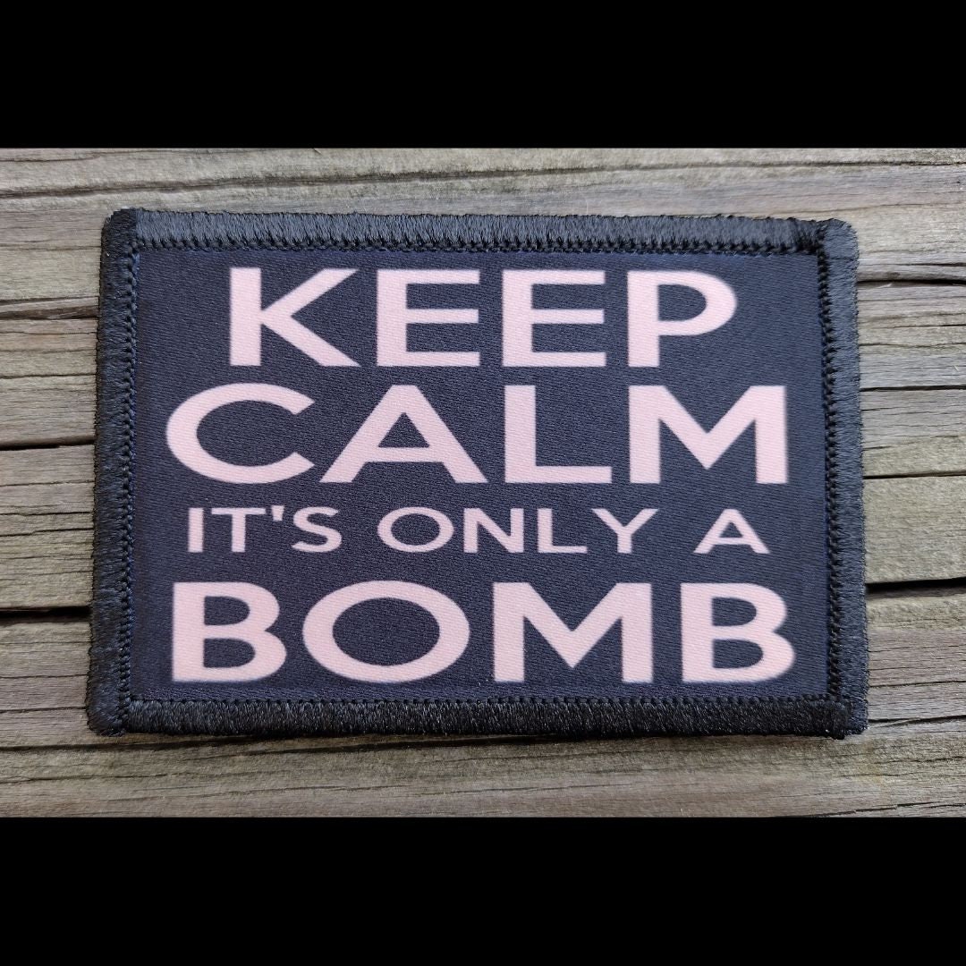 Keep Calm Its Only a Bomb Morale Patch - 2x3 Hook and Loop Patches for ...