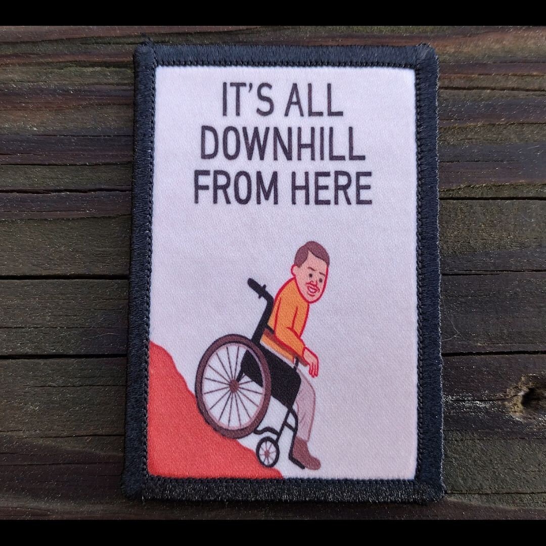 Its All Downhill From Here Meme Morale Patch Hook and Loop Backing for ...