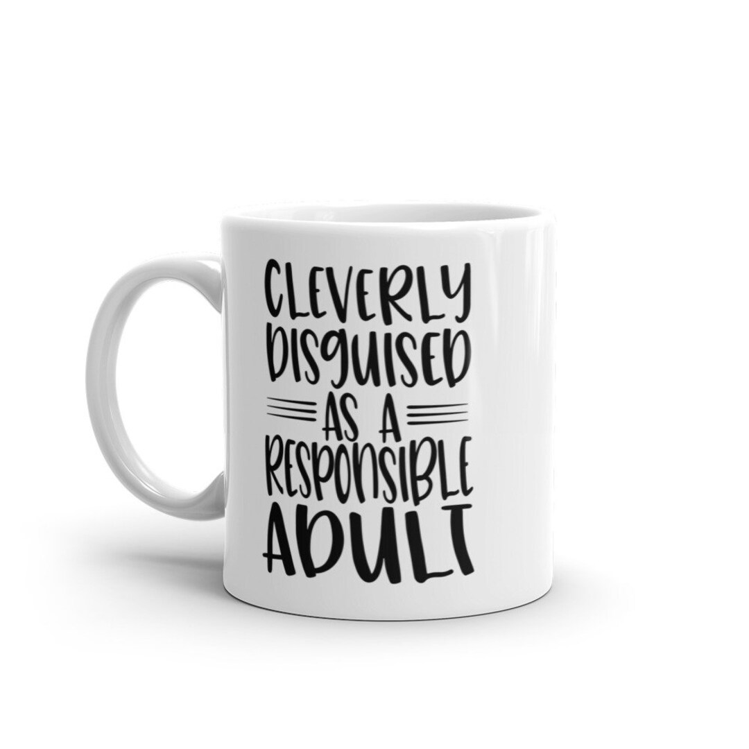 Cleverly Disguised as a Responsible Adult Coffee Mug Adulting Gift ...