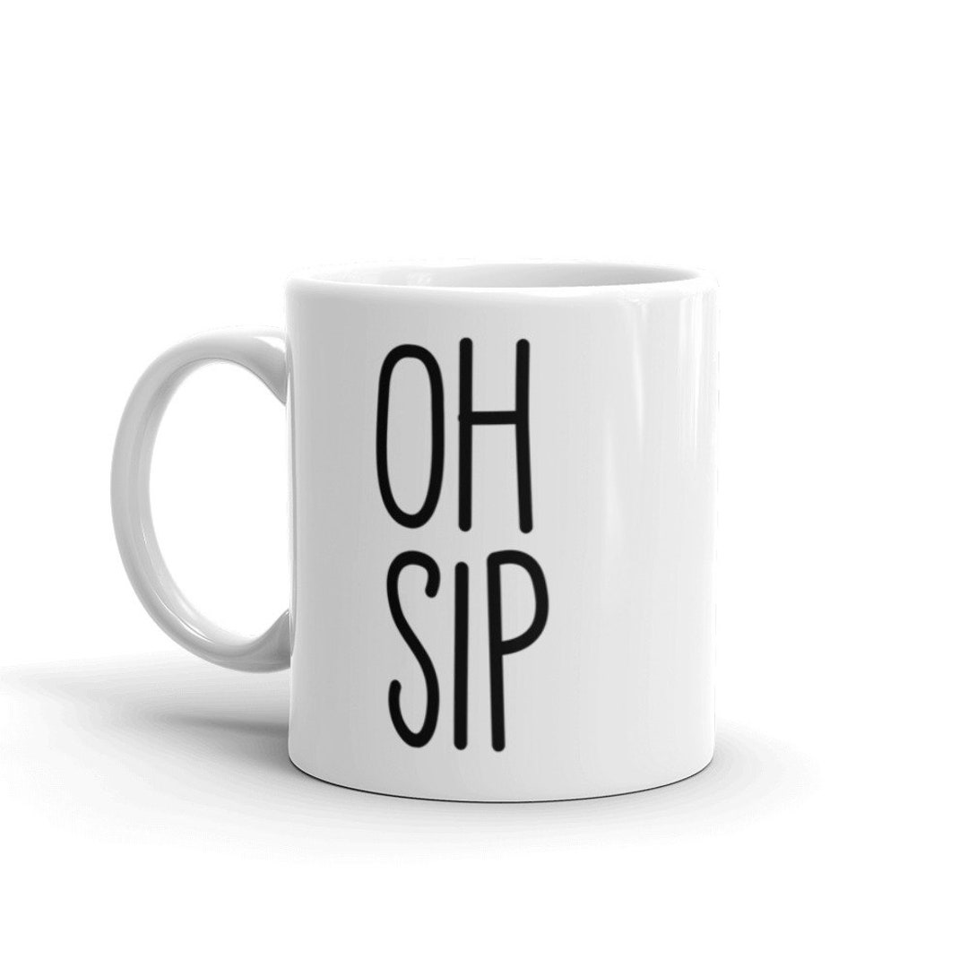 Oh Sip Coffee Mug Funny Wine Cup Gift for Best Friend Tea Cup for ...