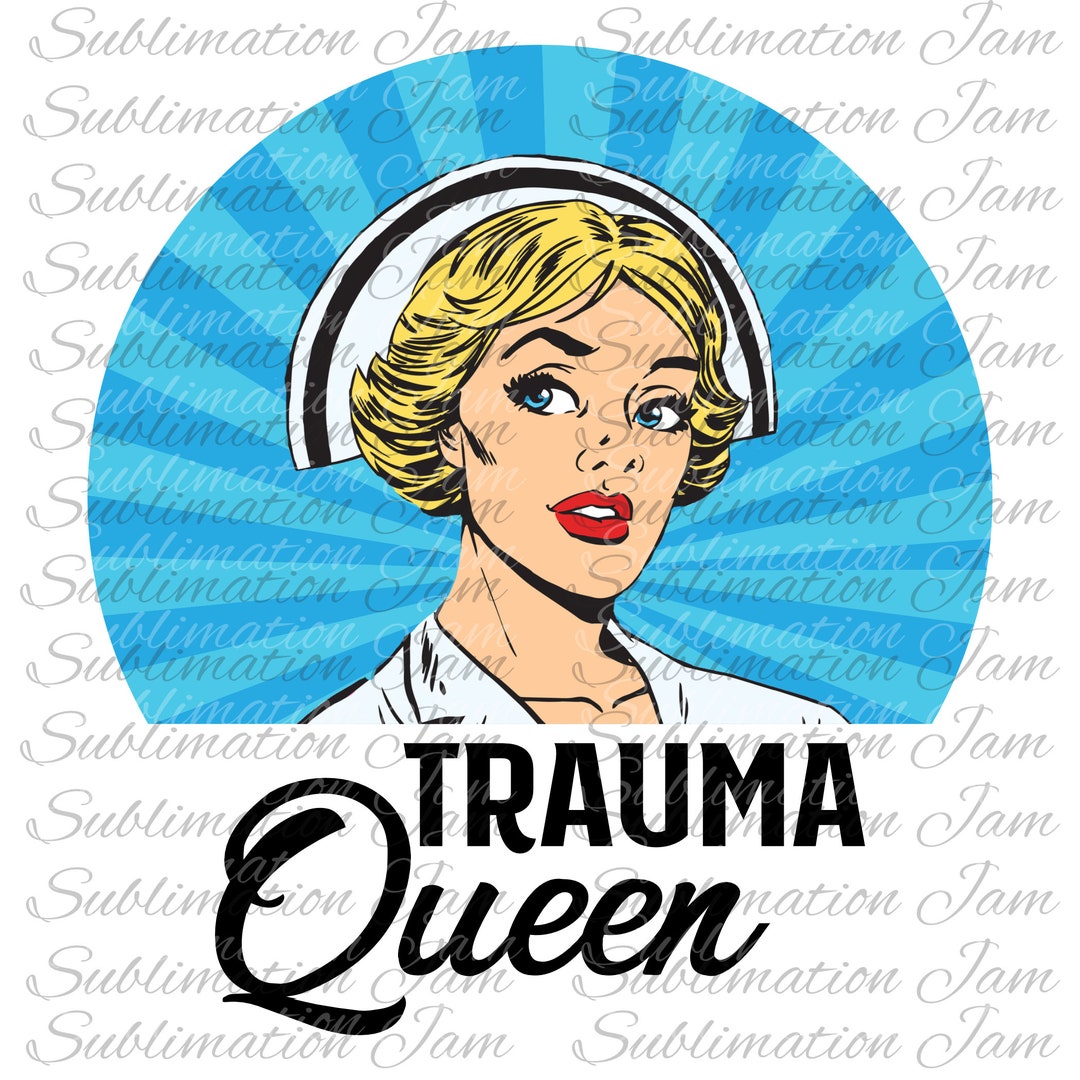 Trauma Queen/nurse/nursing/sublimation Design/clipart/sublimation/nurse ...