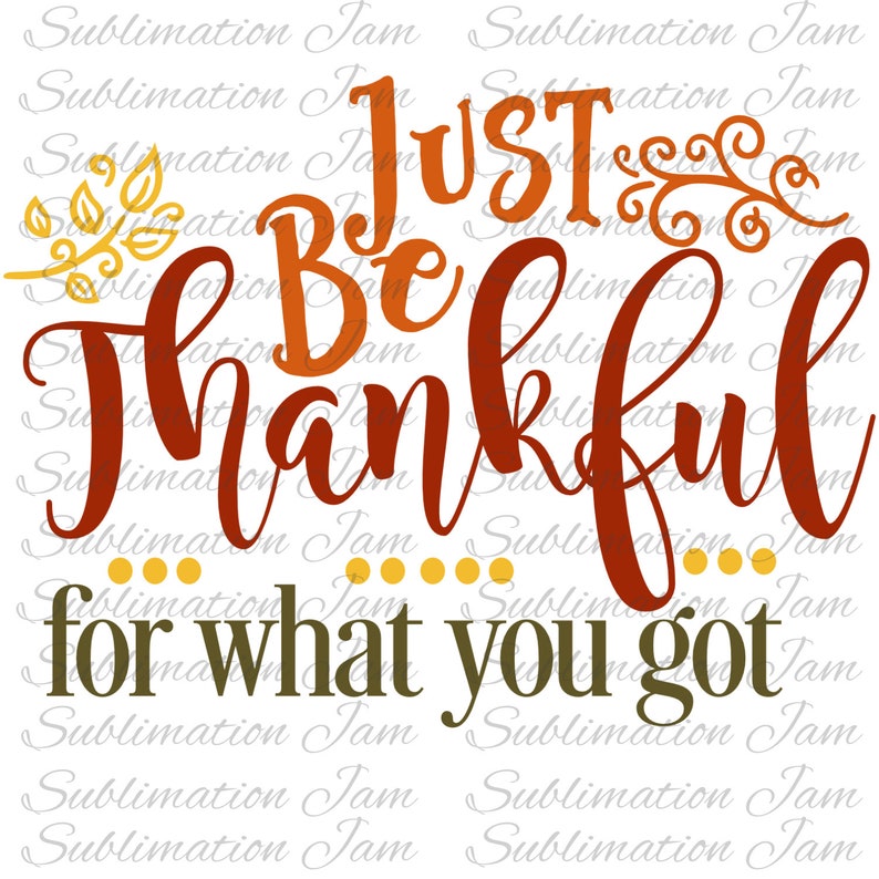 Just be thankful for what you got/lyrics/thanksgiving | Etsy