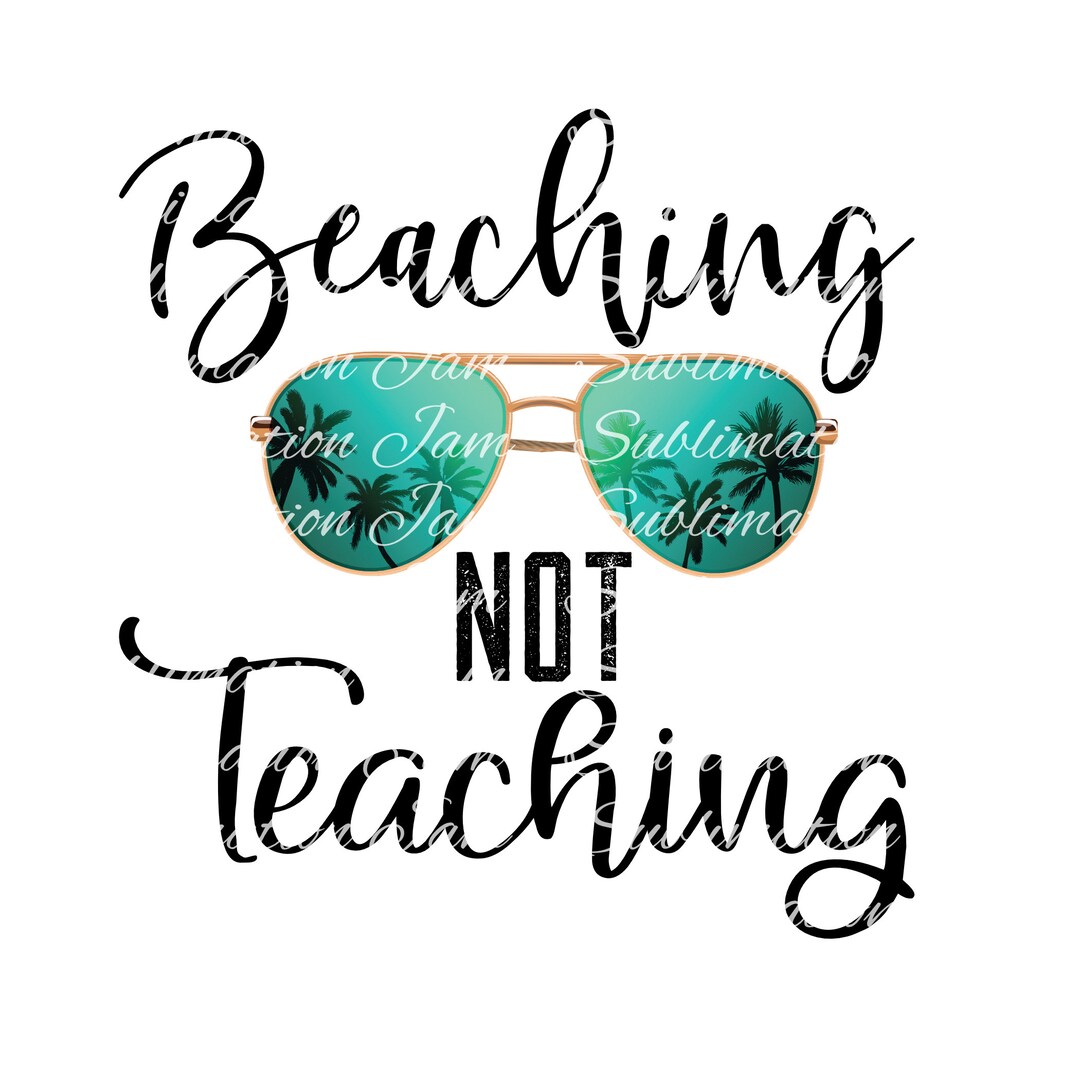 Beaching Not Teaching/teacher/sublimation Download/digital Design ...