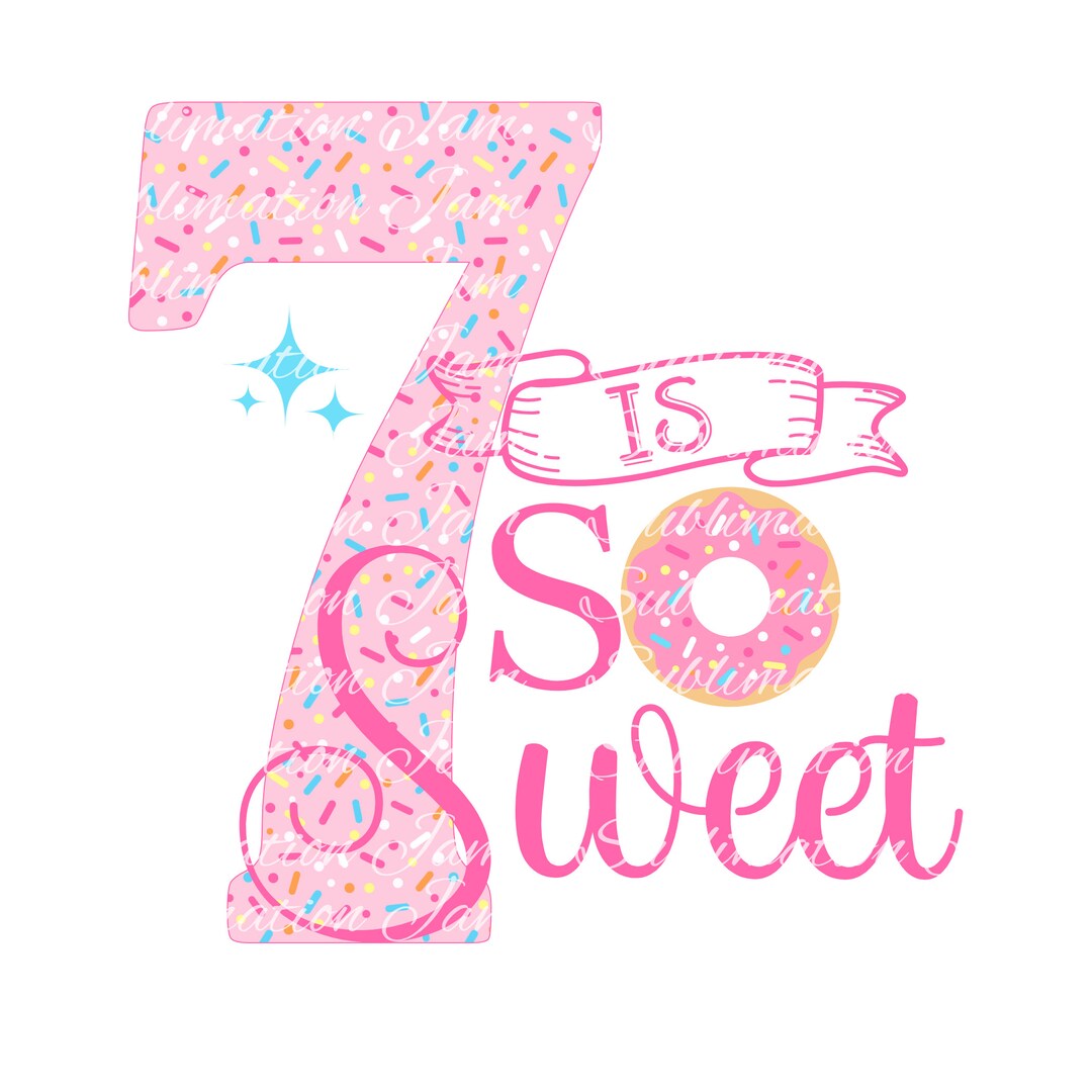 7 is so Sweet/png/digital Design/birthday Design/sublimation Design ...