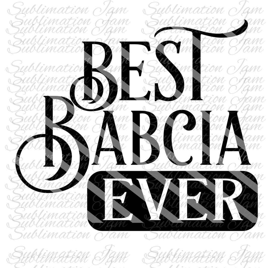 Best Babcia Ever/babcia/mother's Day/grandma/polish Grandma/sublimation ...