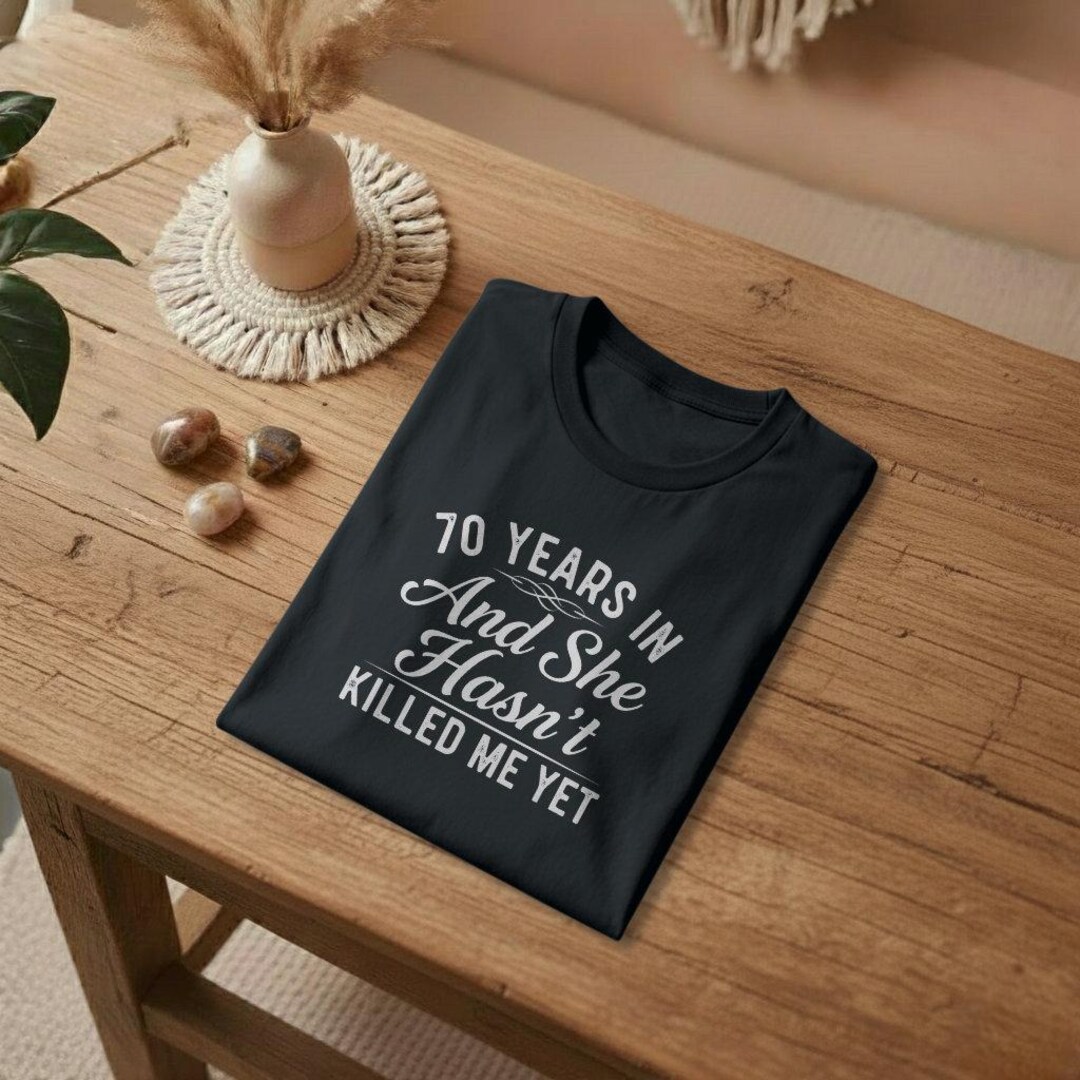 70 Years in and She Hasn't Killed Me yet Anniversary Gift Funny 70th ...