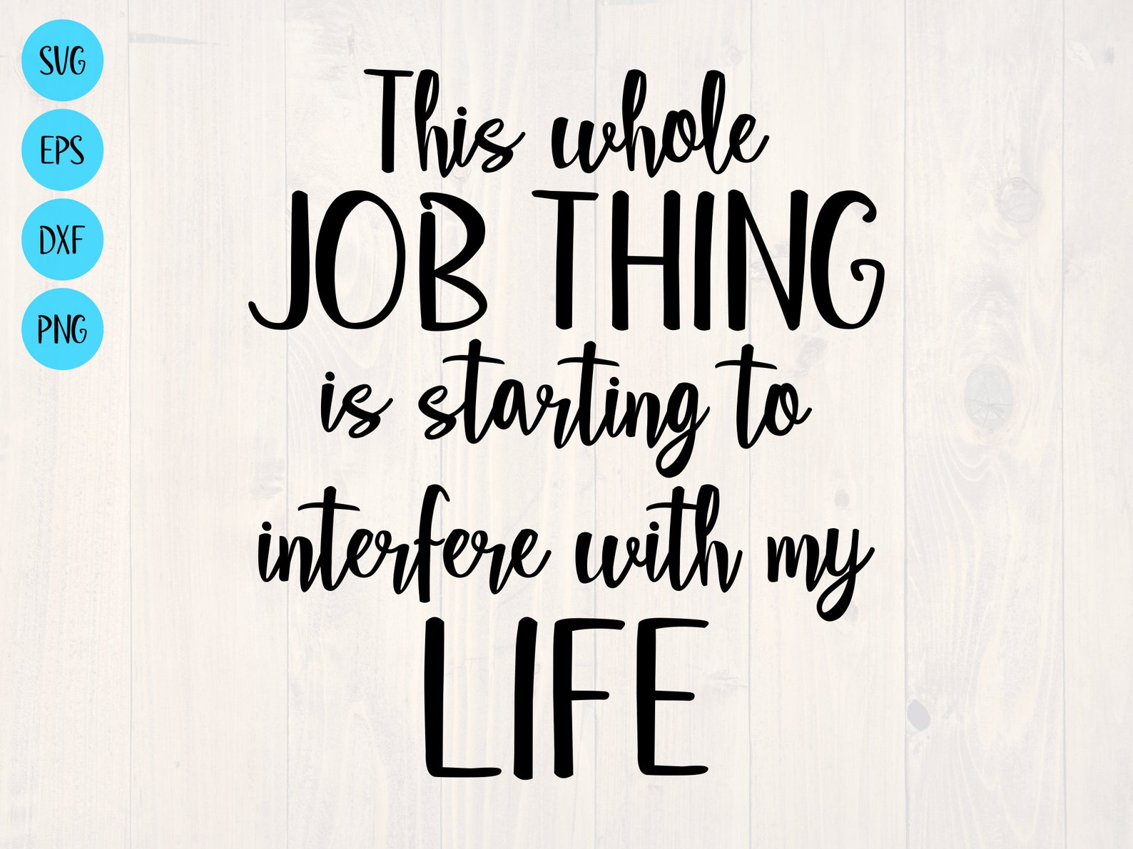 This Whole Job Thing is Starting to Interfere With My Life SVG is a ...