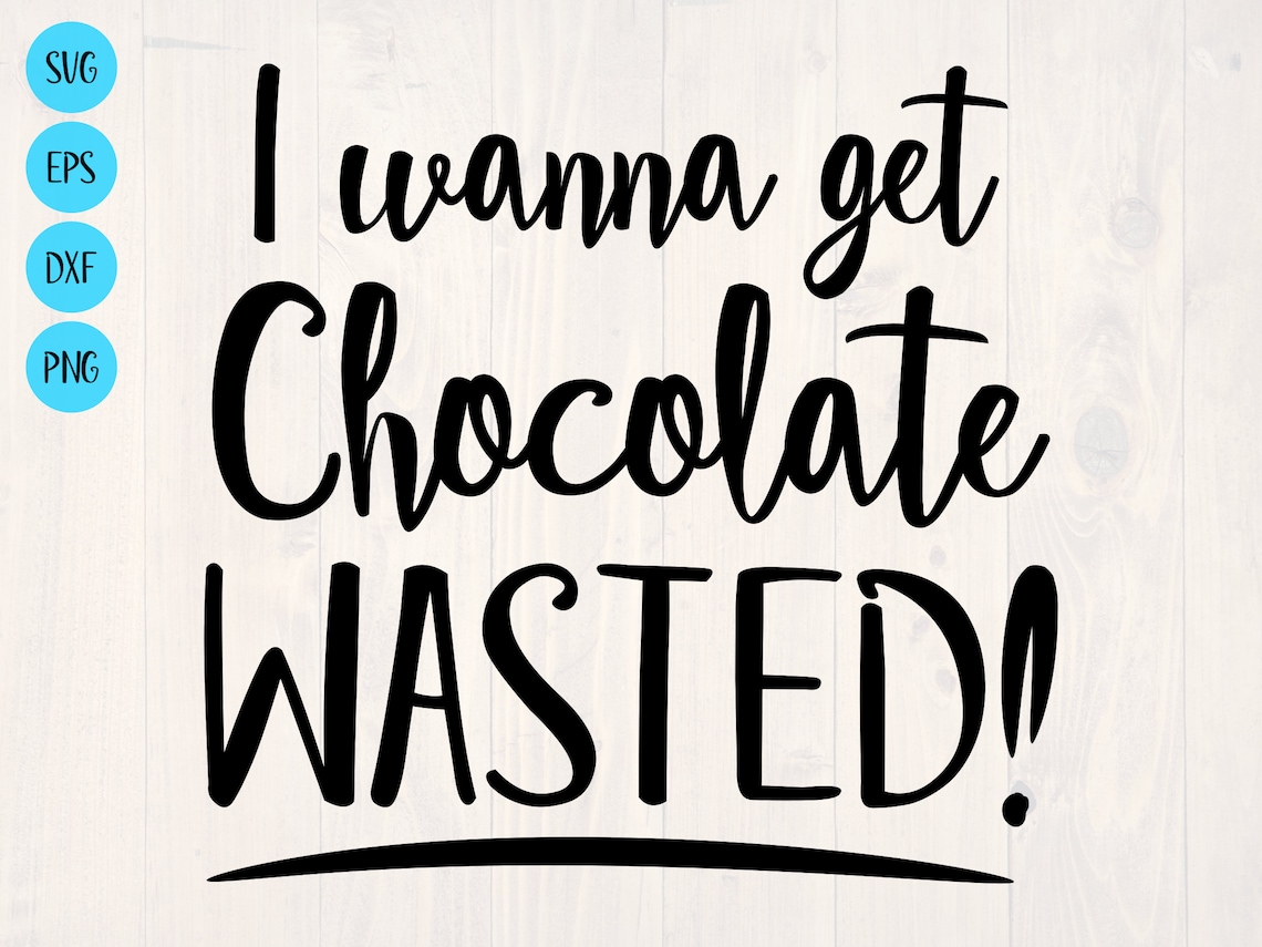 I Wanna Get Chocolate Wasted SVG is a Funny Shirt Design for - Etsy