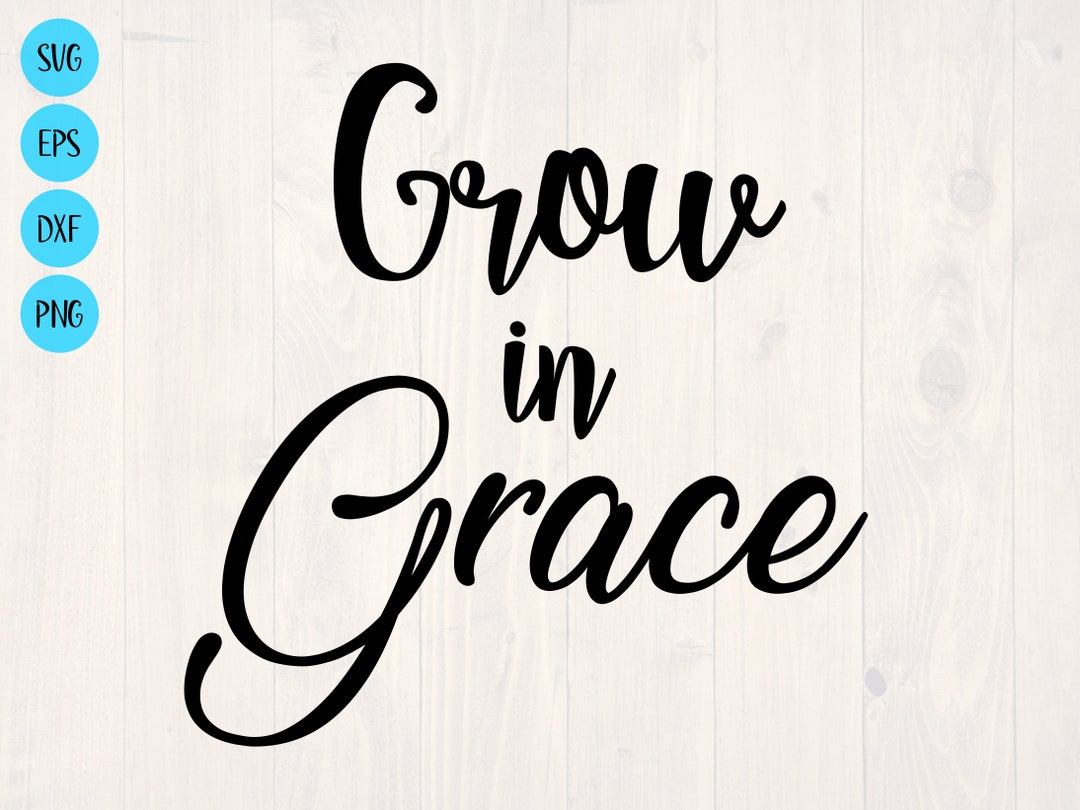 Grow in Grace SVG is a Cute Shirt and Printable Wall Art Design - Etsy