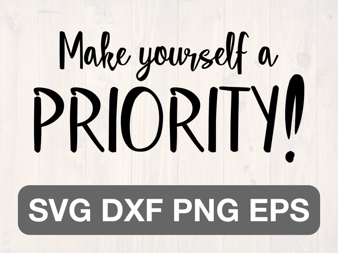 Make Yourself a Priority SVG is a Motivational Shirt Design - Etsy