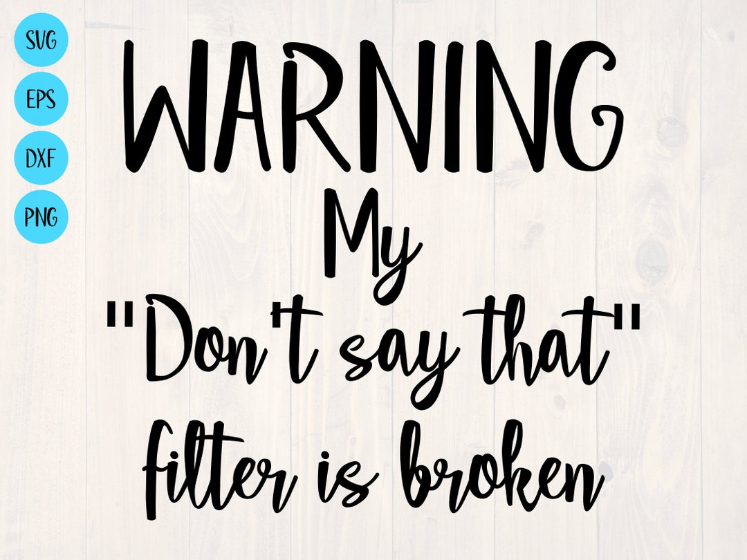 Warning My Don't Say That Filter is Broken SVG is a Funny Shirt Design ...