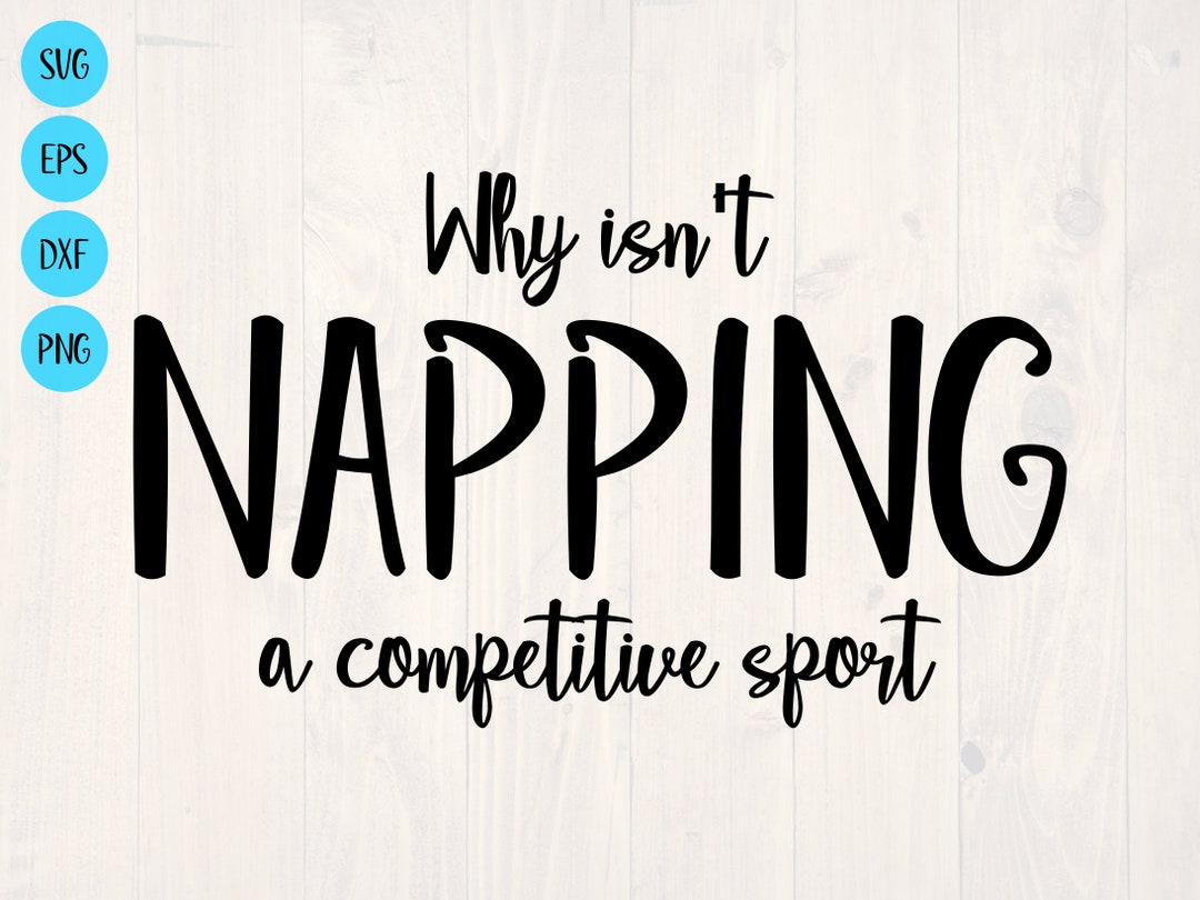 Why Isn't Napping a Competitive Sport SVG - Etsy