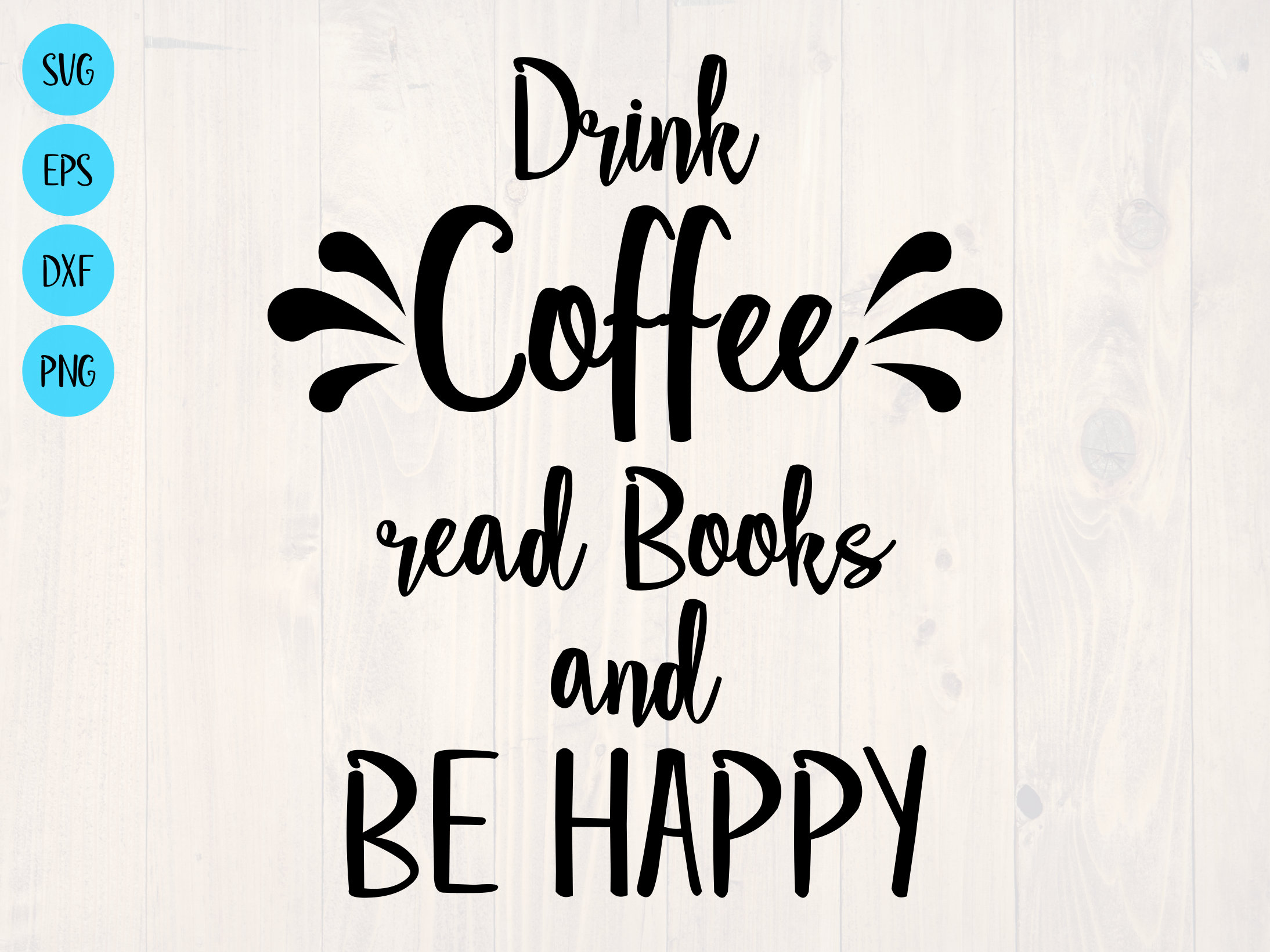 Drink Coffee Read Books and Be Happy SVG is a Funny Shirt Design - Etsy