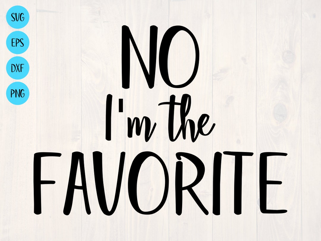 No I'm the Favorite SVG is a Funny Kids Shirt and Family Photo Design ...