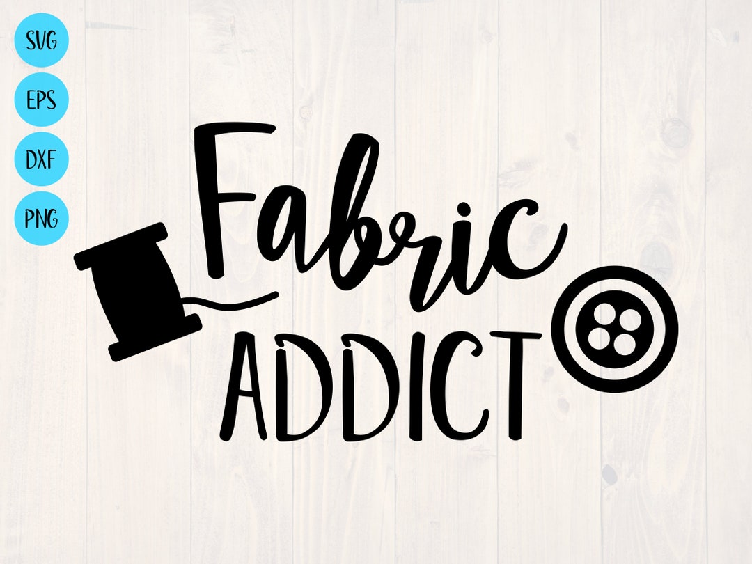 Fabric Addict SVG is a Funny Shirt and Printable Wall Art Design - Etsy