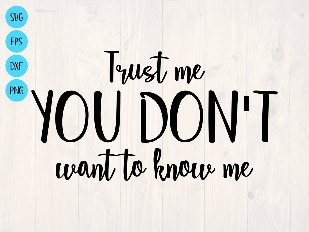 Trust Me You Don't Want to Know Me SVG is a Funny Shirt - Etsy