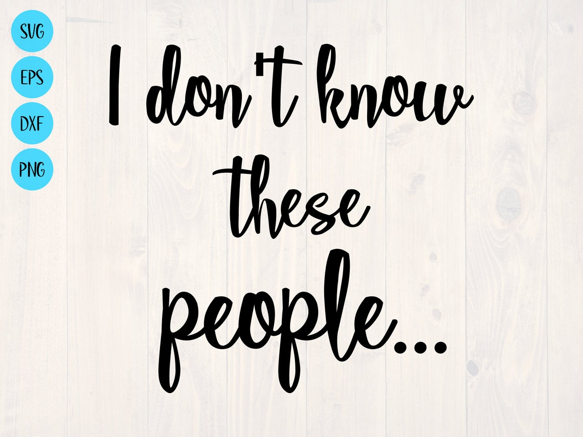 I Don't Know These People SVG is a Funny Antisocial and - Etsy