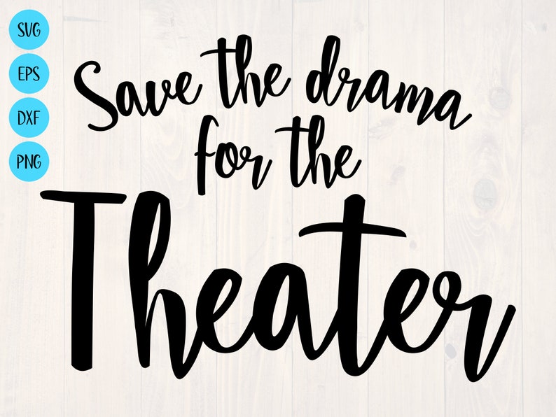 Save the Drama for the Theater SVG is a Funny Shirt Design | Etsy