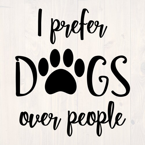 I Prefer Dogs Over People SVG is a Funny Dog Lover Shirt - Etsy