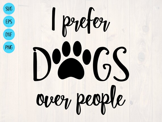 I Prefer Dogs Over People SVG is a Funny Dog Lover Shirt - Etsy