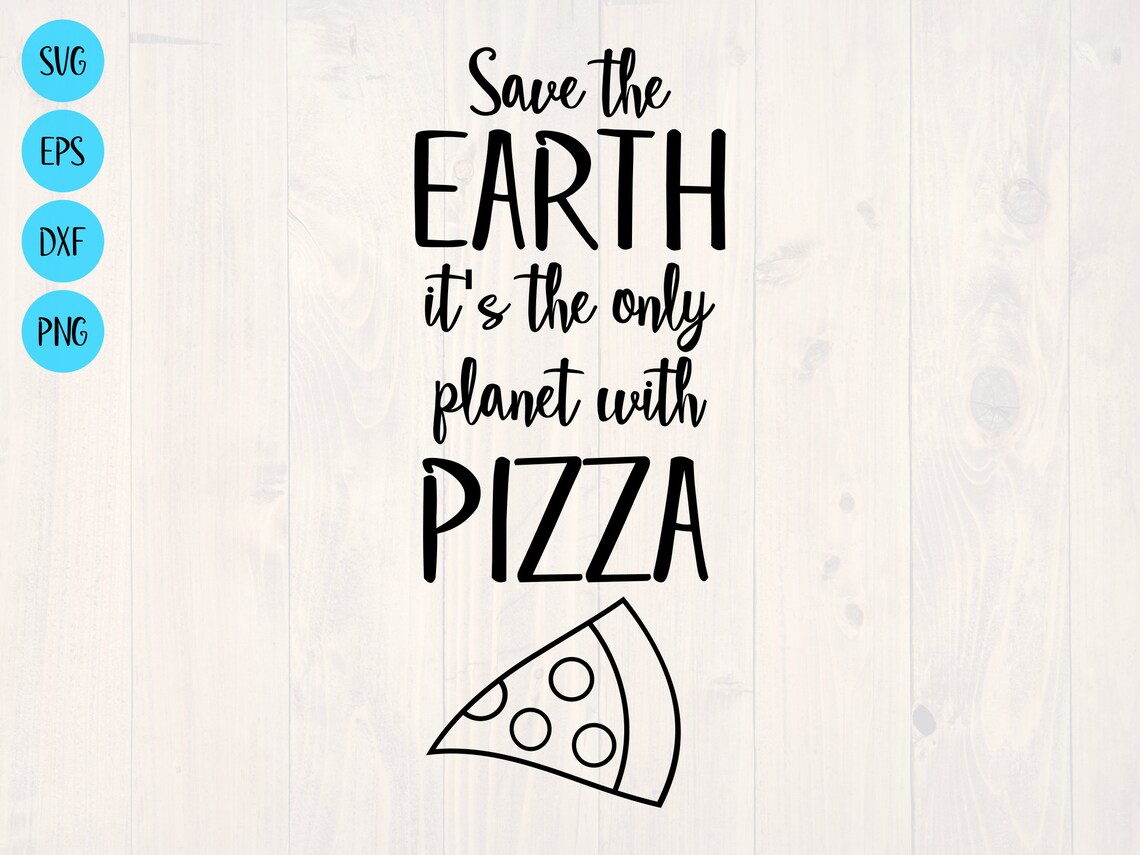 Save the Earth It's the Only Planet With Pizza SVG is a | Etsy