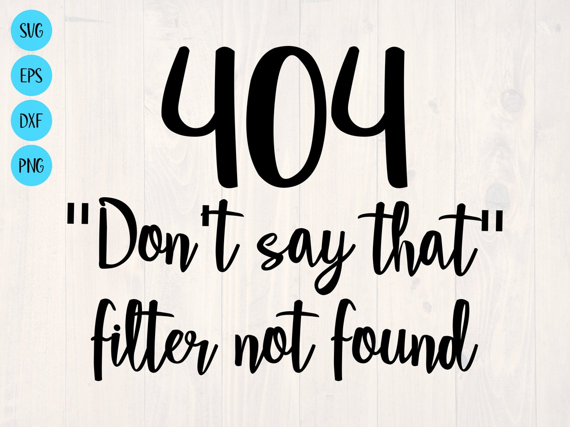 404 Don't Say That Filter Not Found SVG is a Funny Shirt - Etsy Canada